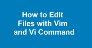 How to edit/modify files with Vim and Vi command – Osgrove